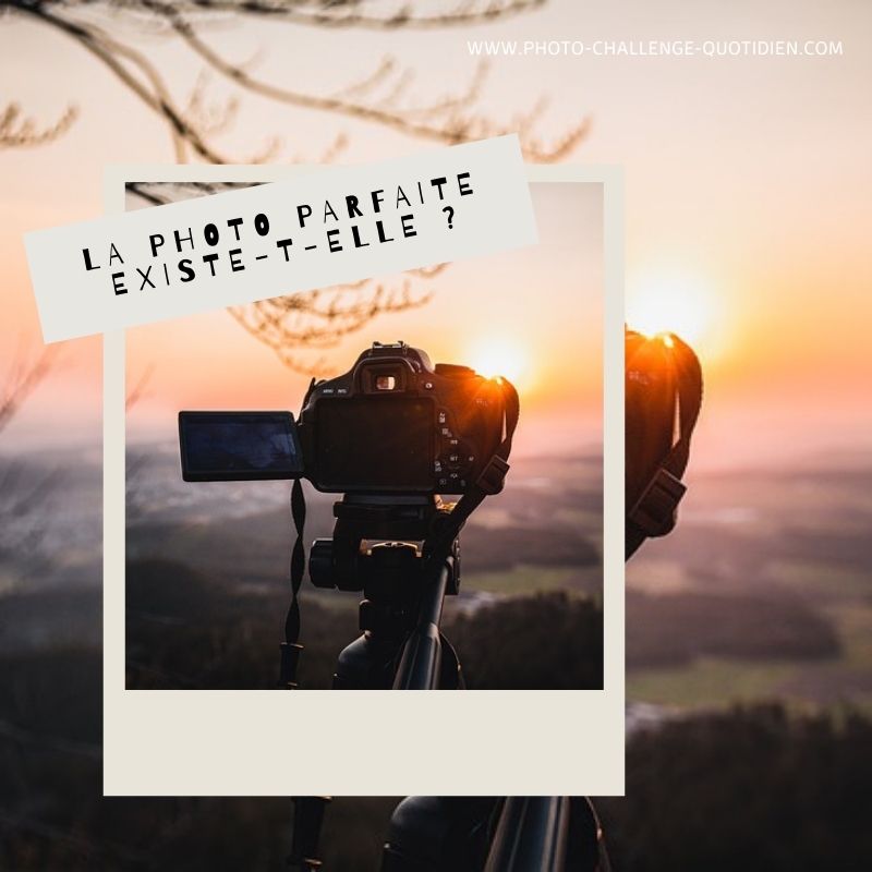 La photo parfaite existe-t-elle ? - Photo Challenge Quotidien